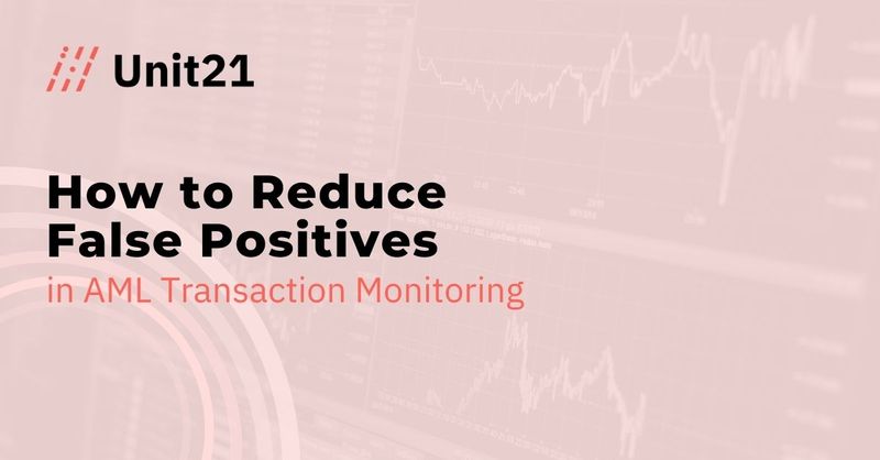 How to Reduce False Positives in AML Transaction Monitoring - Blog | Unit21